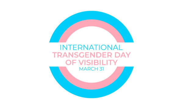 Celebrating Transgender Day of Visibility: An Important Opportunity for ...